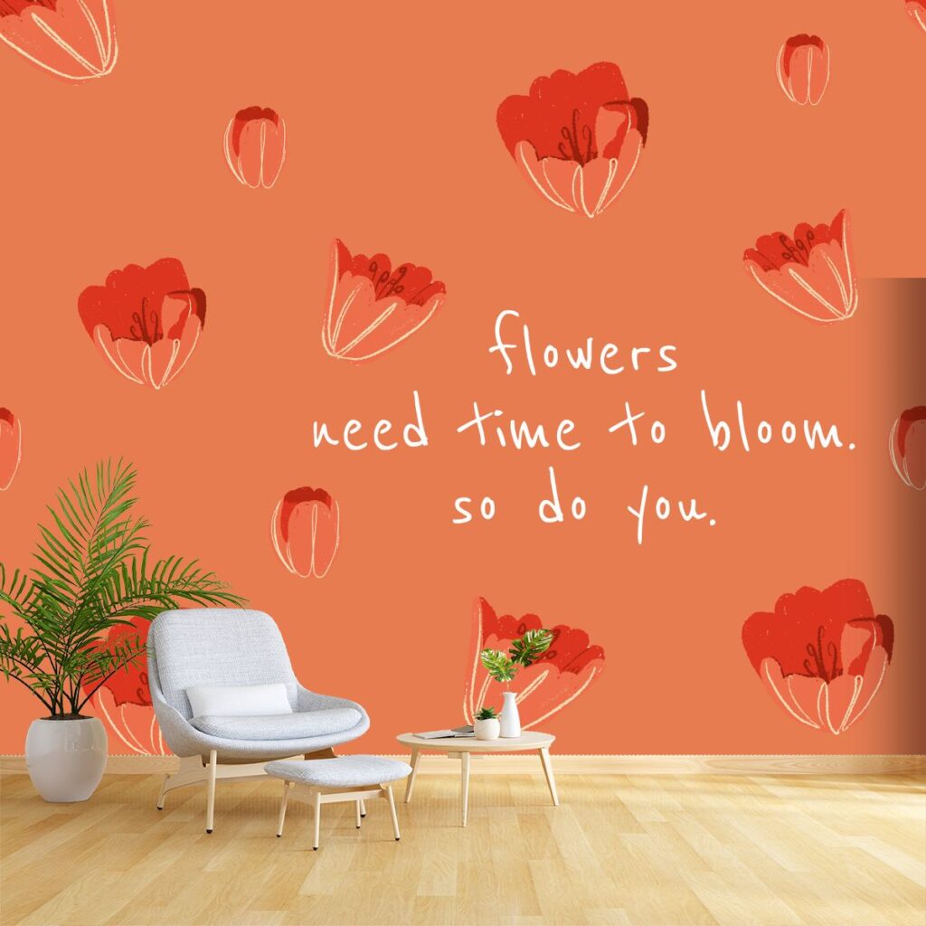 Flowers Need Time To Bloom, Motivational Wallpaper for Wall - Magicdecor®