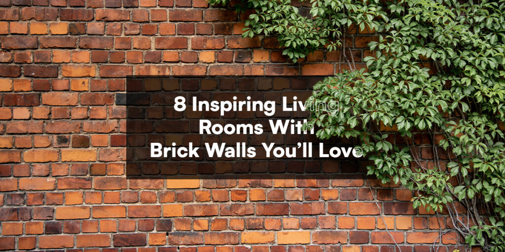 8 Inspiring Living Rooms With Brick Walls You’ll Love - Magicdecor®
