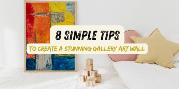 Top 8 Simple Tips to Create a Stunning Gallery Art Wall