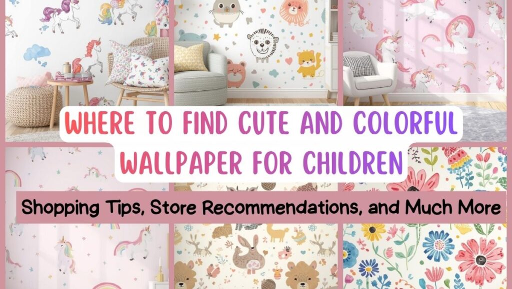 Where to Find Cute and Colorful Wallpaper for Children? - Magicdecor®